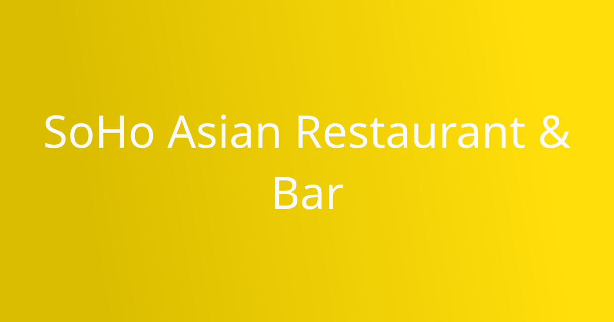 Order Authentic Asian Online | SoHo Asian Restaurant & Bar - Pickup or ...